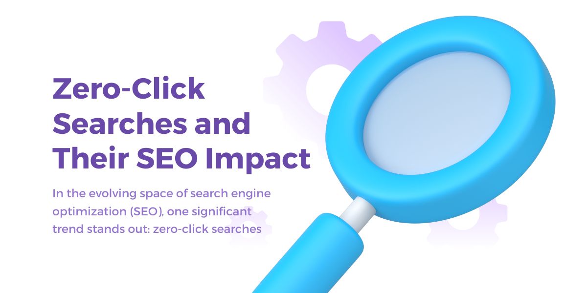 Zero-Click Searches and Their SEO Impact - DigiXPro